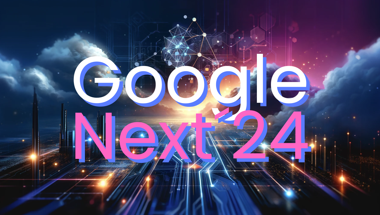 Google Next 2024 Recap: The Highlights and Developments — cloud2