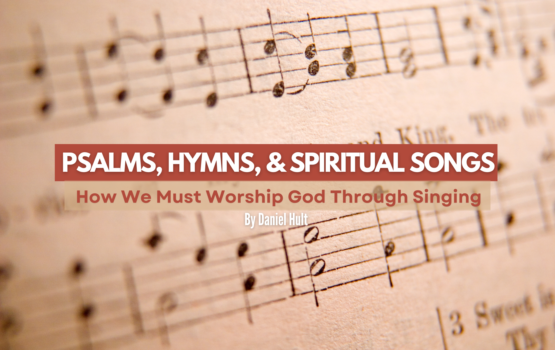 Psalms, Hymns, and Spiritual Songs: How We Must Worship God Through ...