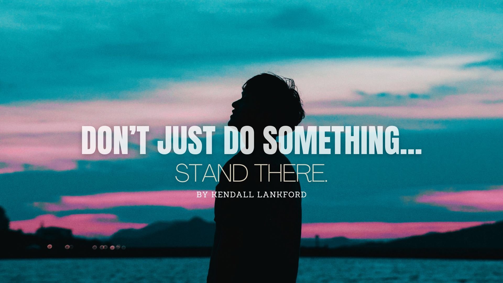 Don't Just Do Something Stand There — The Shepherd's Church