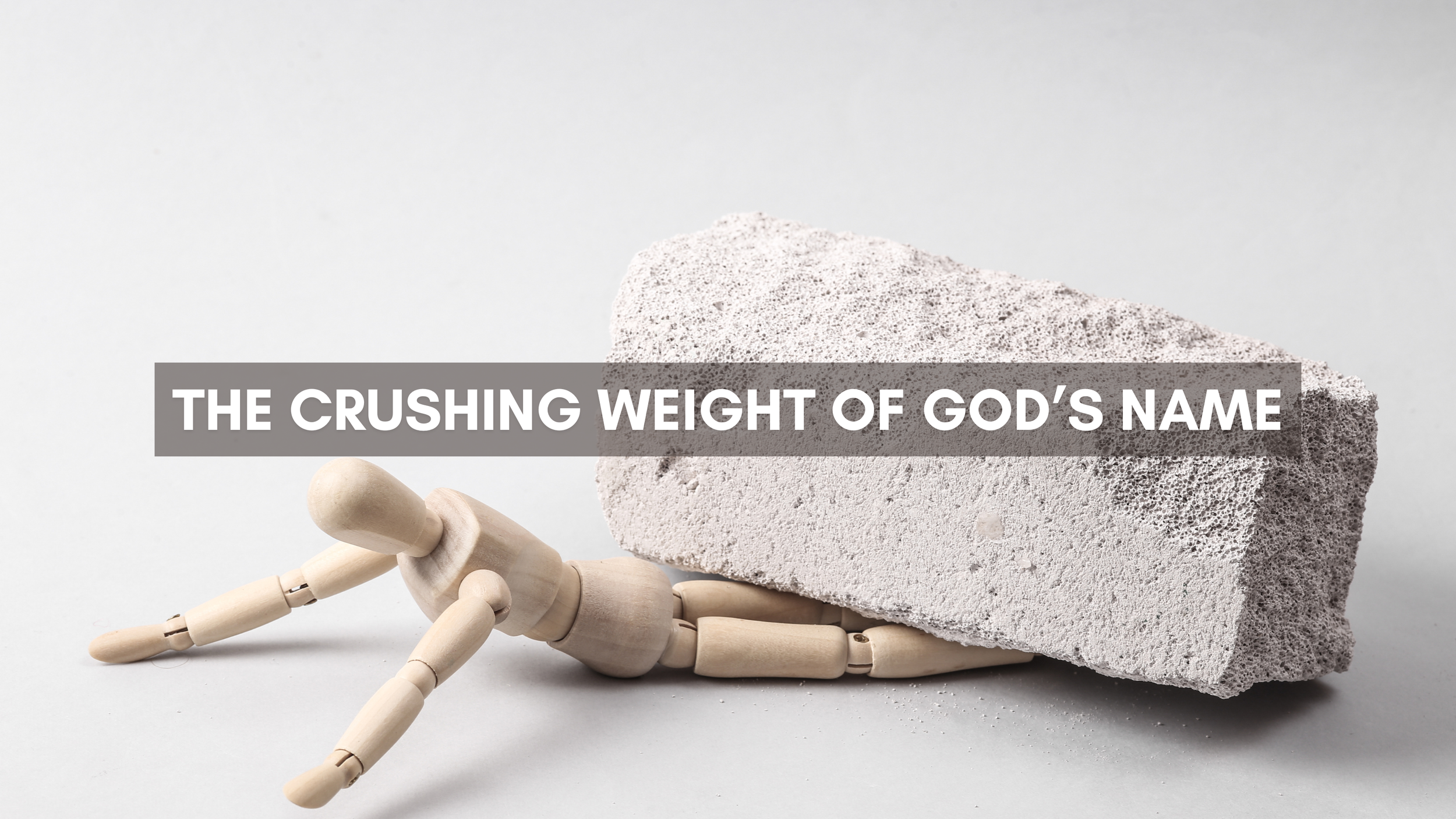 The Crushing Weight of God’s Name — The Shepherd's Church