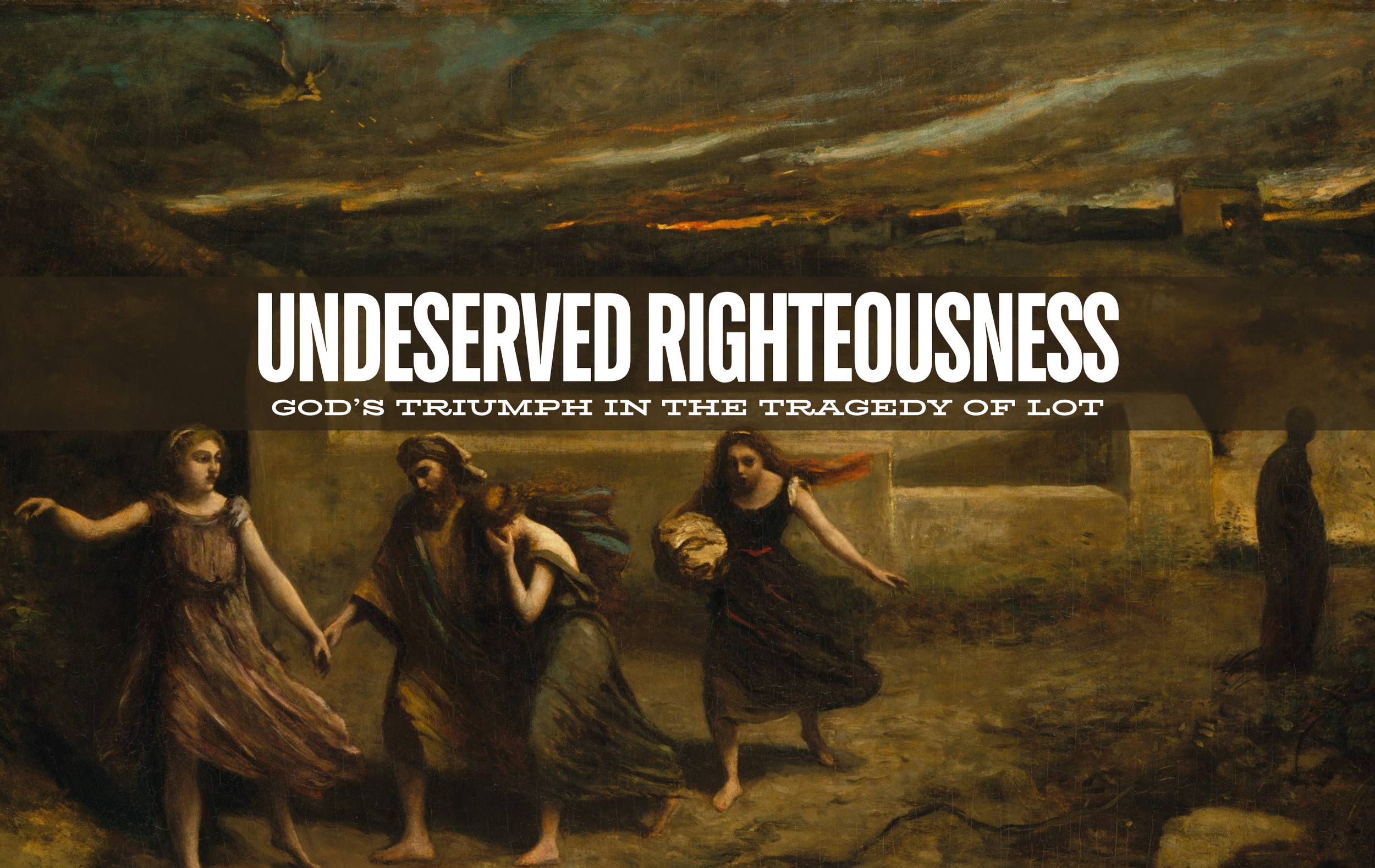 Undeserved Righteousness: God’s Triumph in the Tragedy of Lot — The ...