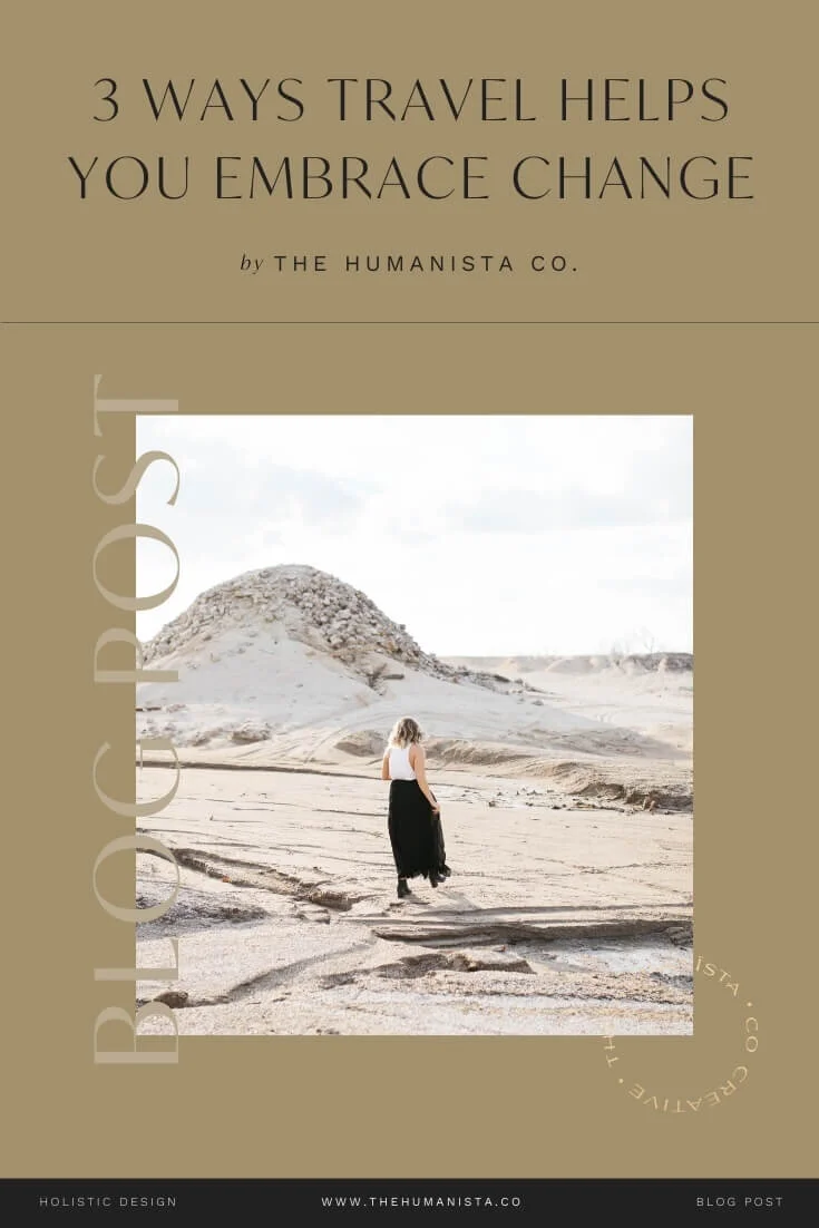 3 Ways Travel Helps You Embrace Change — The Humanista Co. | Brand Your ...