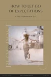 How to Let Go of Expectations (& Free Yourself) — The Humanista Co ...