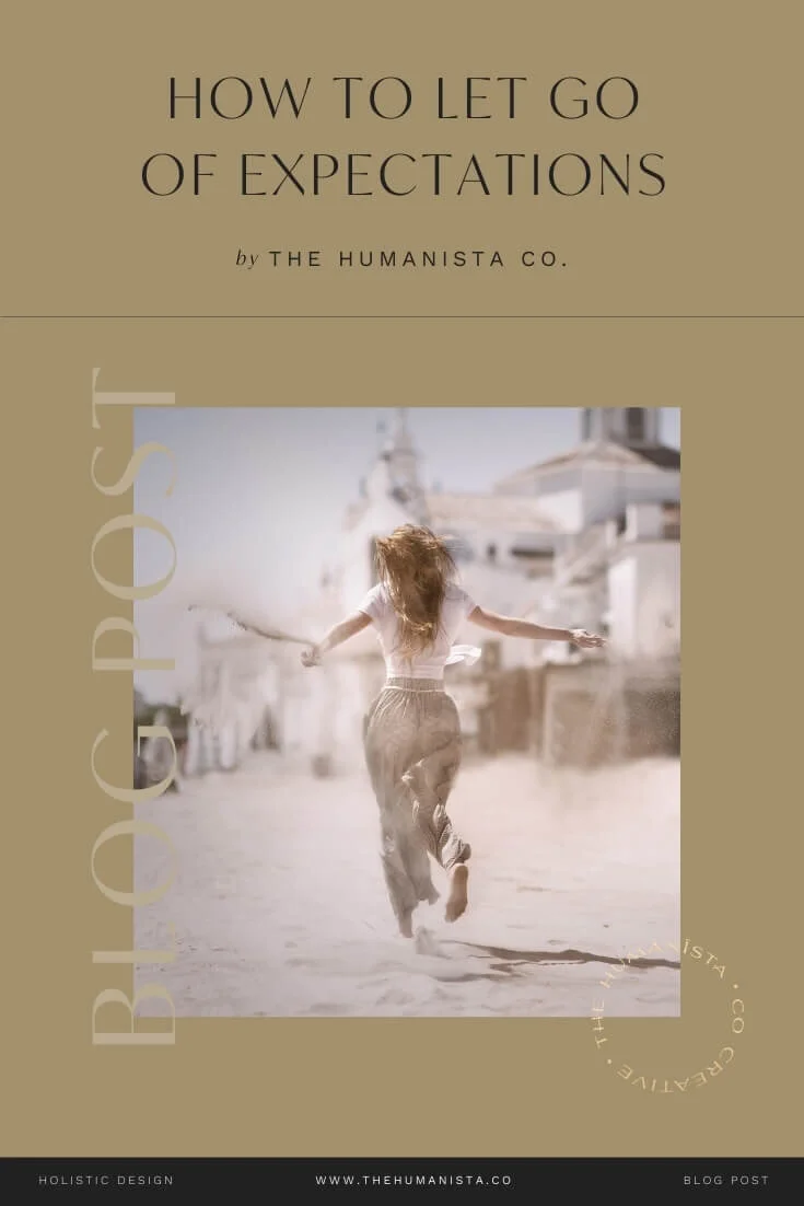 How to Let Go of Expectations (& Free Yourself) — The Humanista Co ...