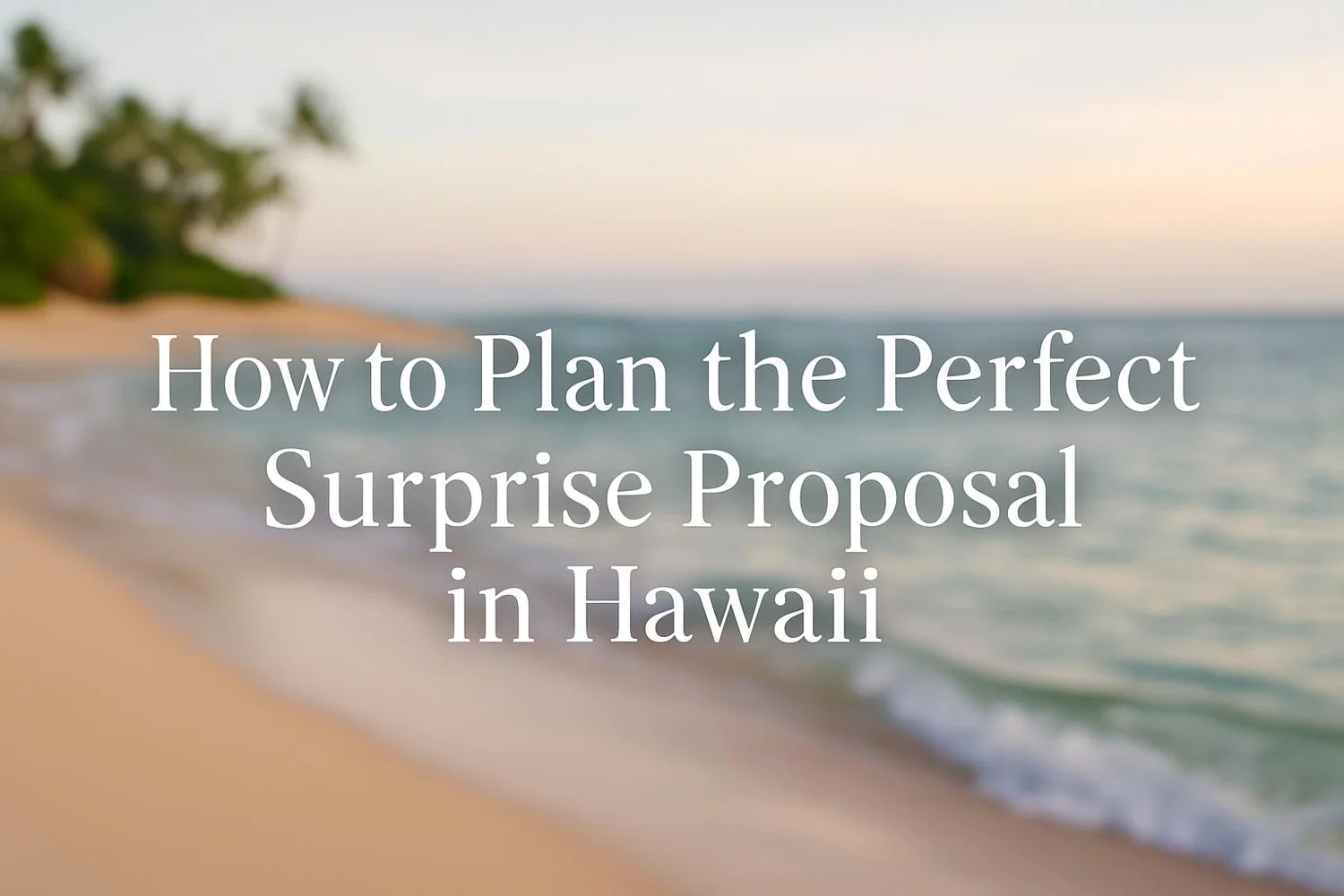 How to Plan the Perfect Surprise Proposal in Hawaii — Jolene Kaneshige ...