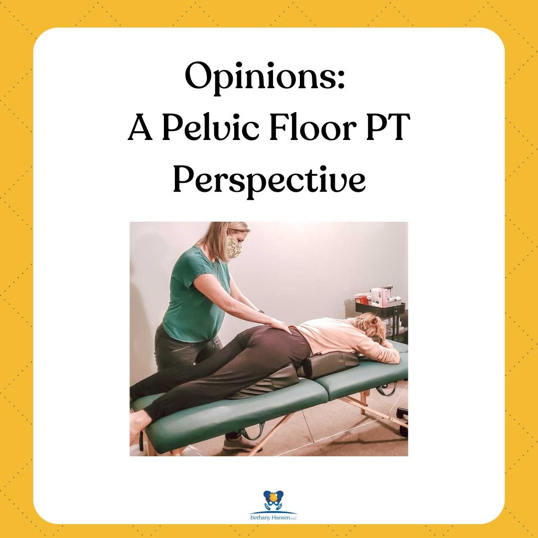 Opinions: a pelvic floor PT perspective — Bethany's Hansen, LLC