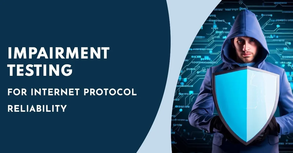The Role of Impairment Testing for Internet Protocols and Why You ...