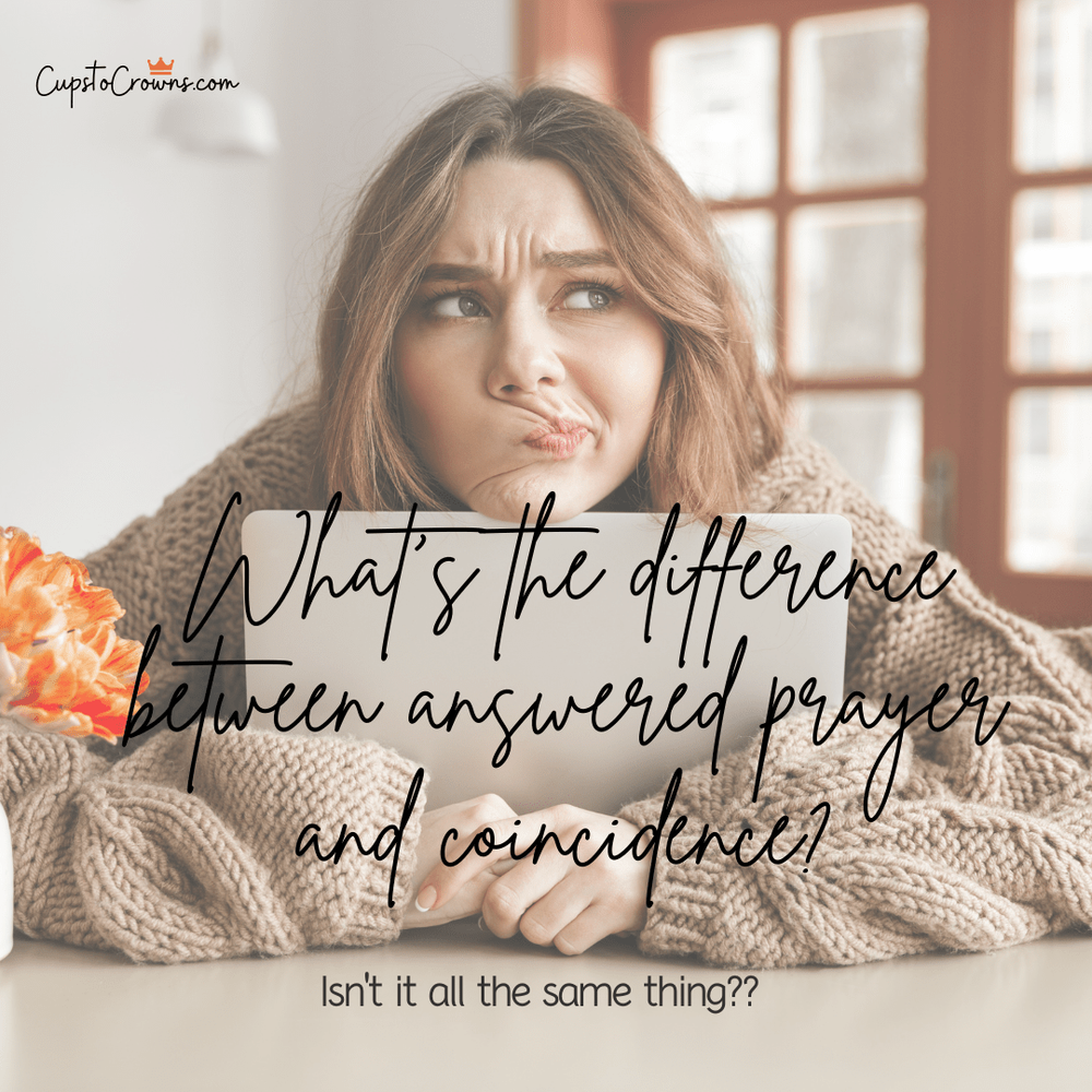 Is It Answered Prayer Or A Coincidence? — Cups to Crowns