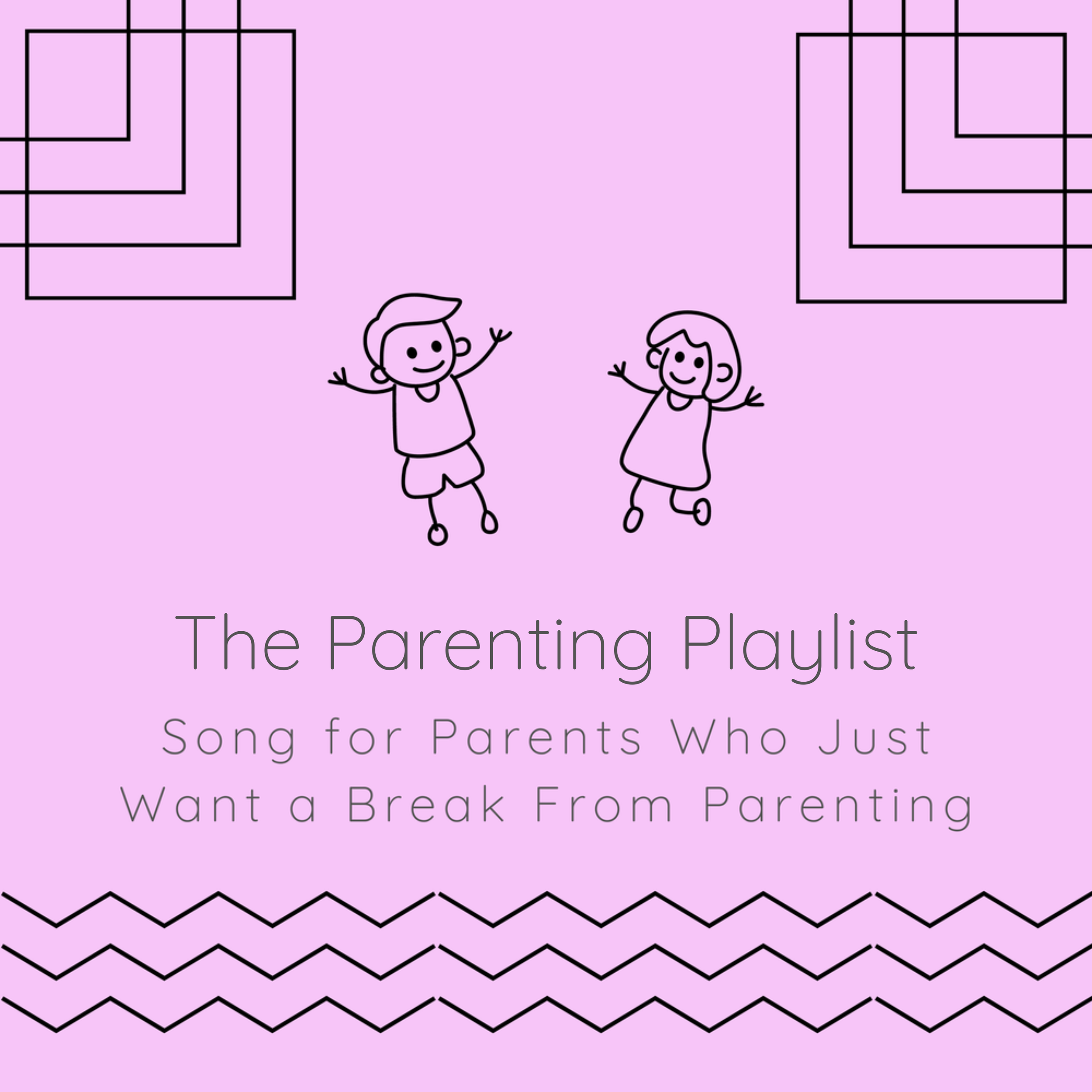 The Parenting Playlist: Songs For Parents Who Just Want to Take a Break ...