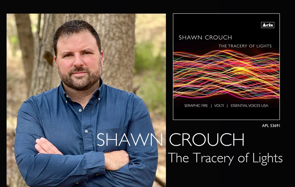 Shawn Crouch- The Tracery of Lights, Seraphic Fire, Volti, Essential Voices USA — Acis - an ...