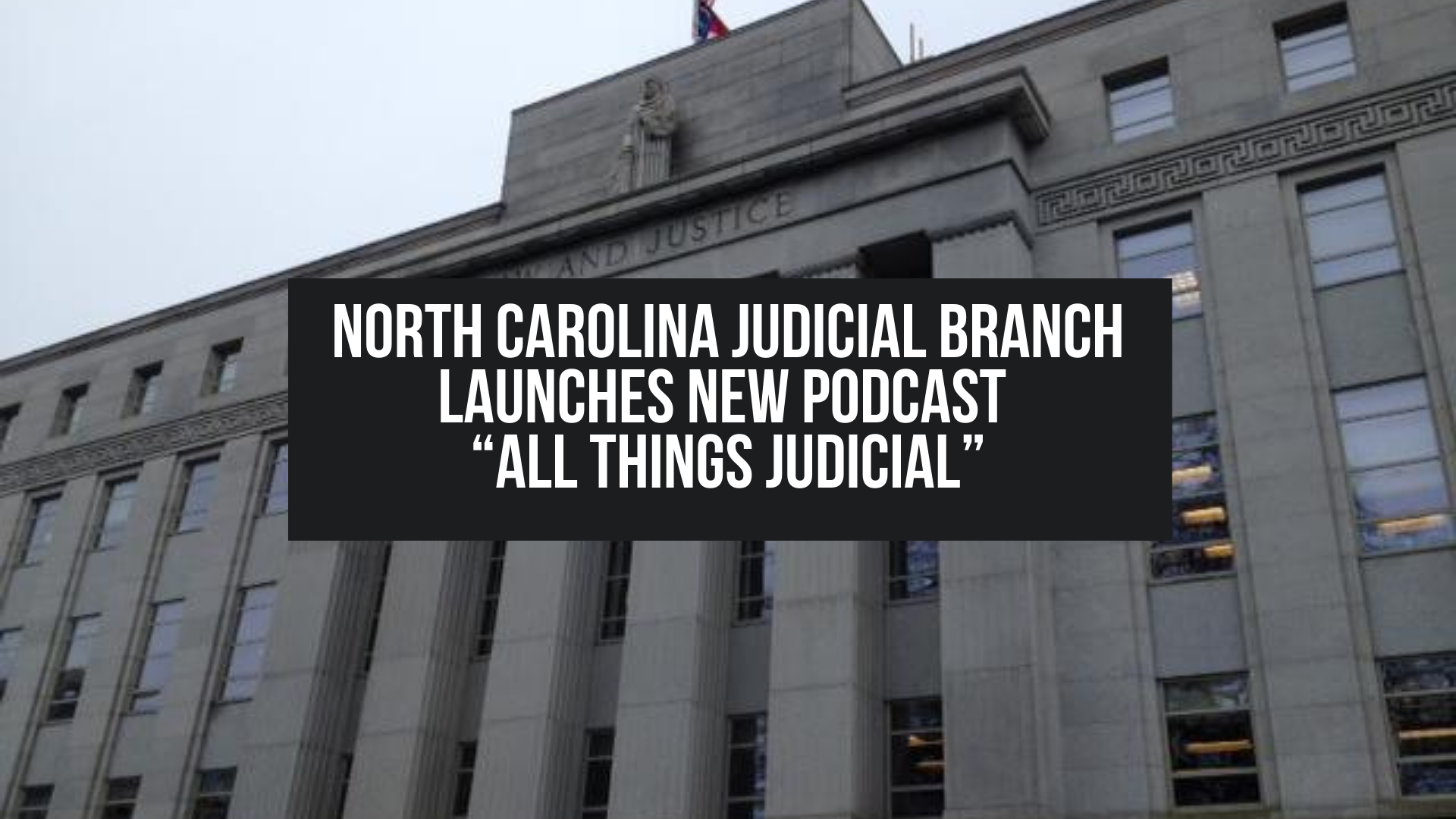 North Carolina Judicial Branch launches new podcast “All Things ...