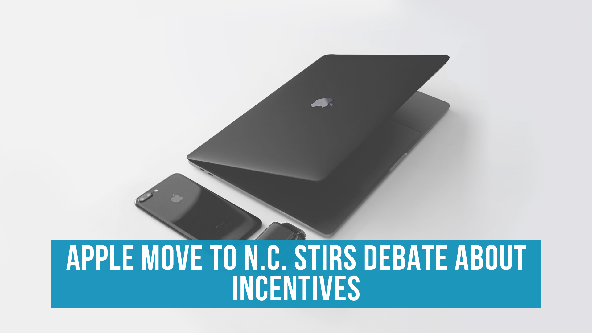 Apple move to N.C. stirs debate about incentives — NC Political News