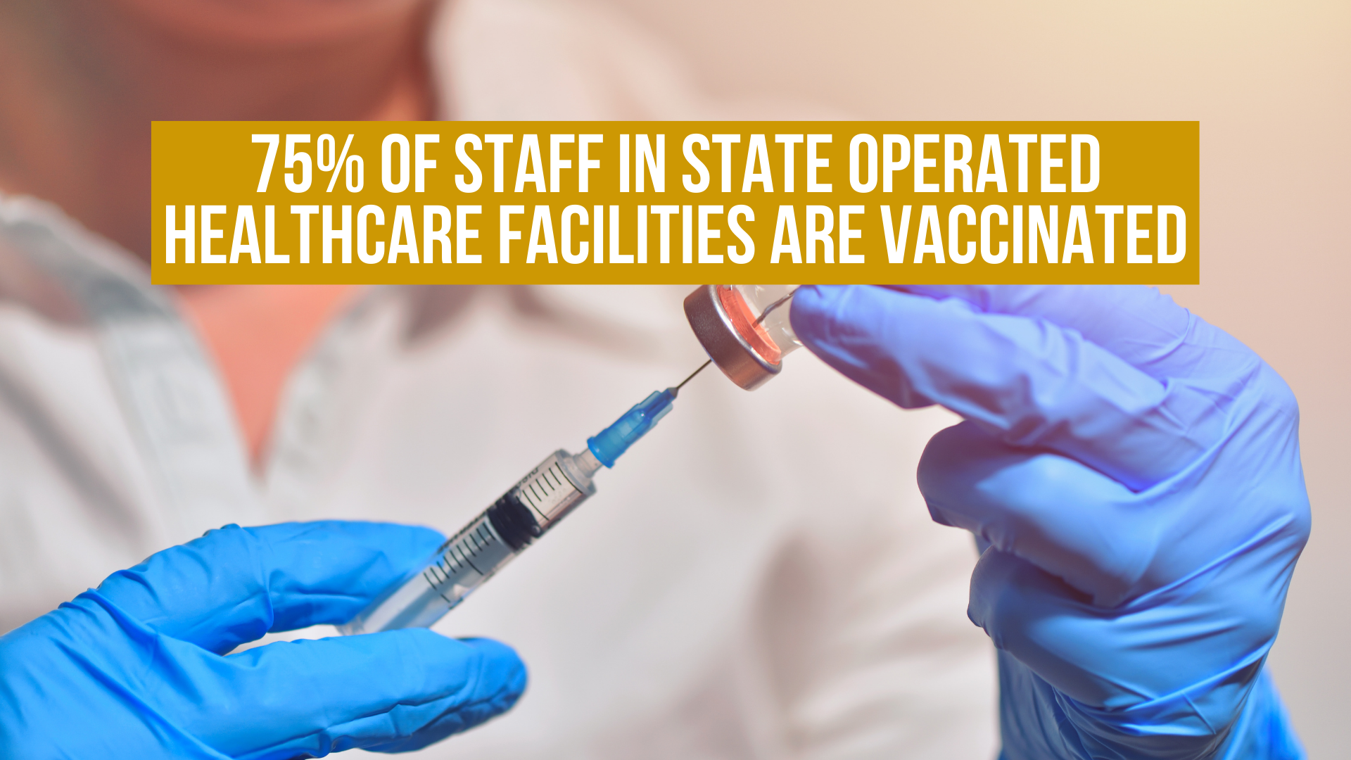 75% of staff in state operated healthcare facilities are vaccinated ...