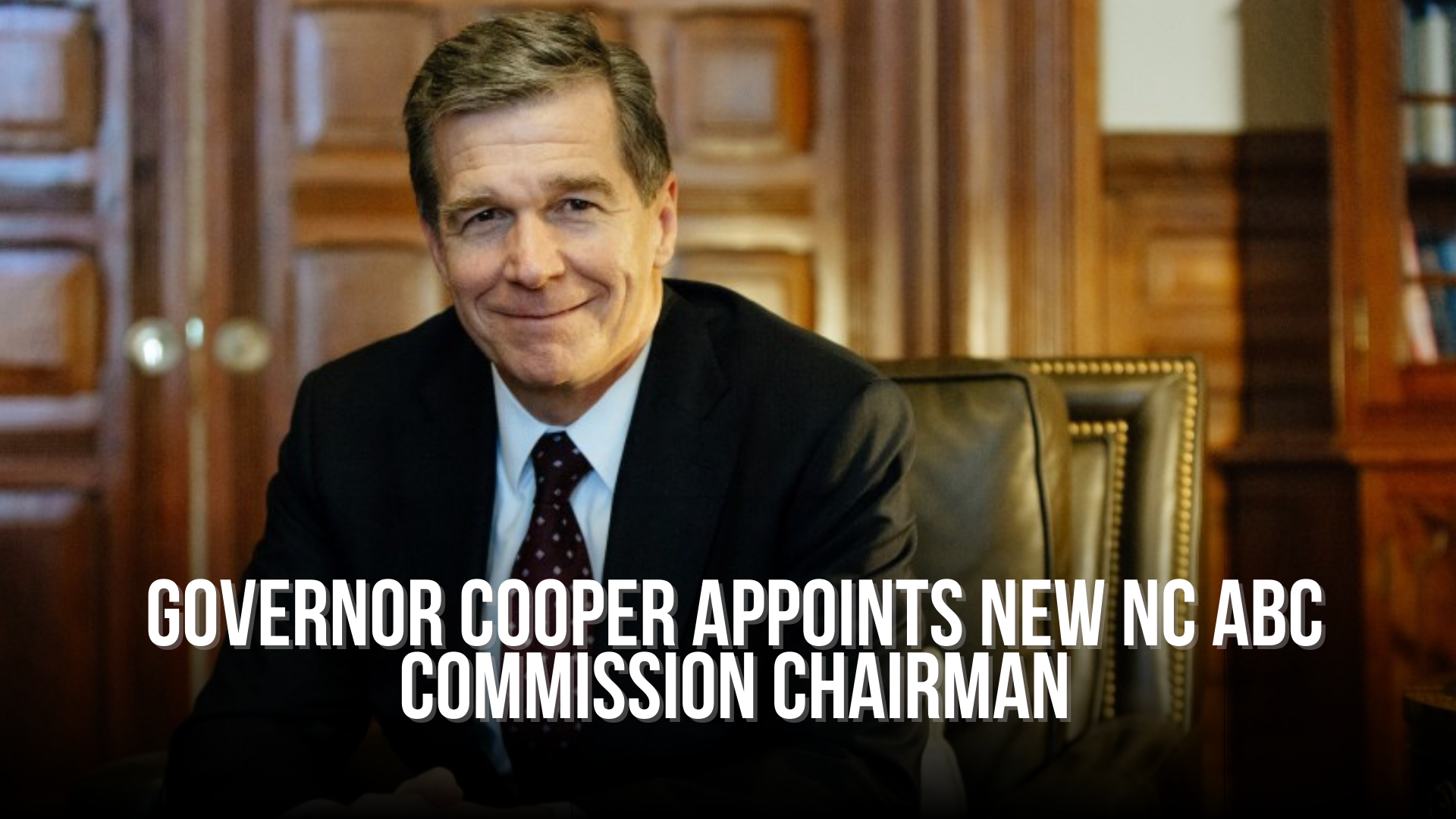 Governor Cooper Appoints New Nc Abc Commission Chairman — Nc Political News