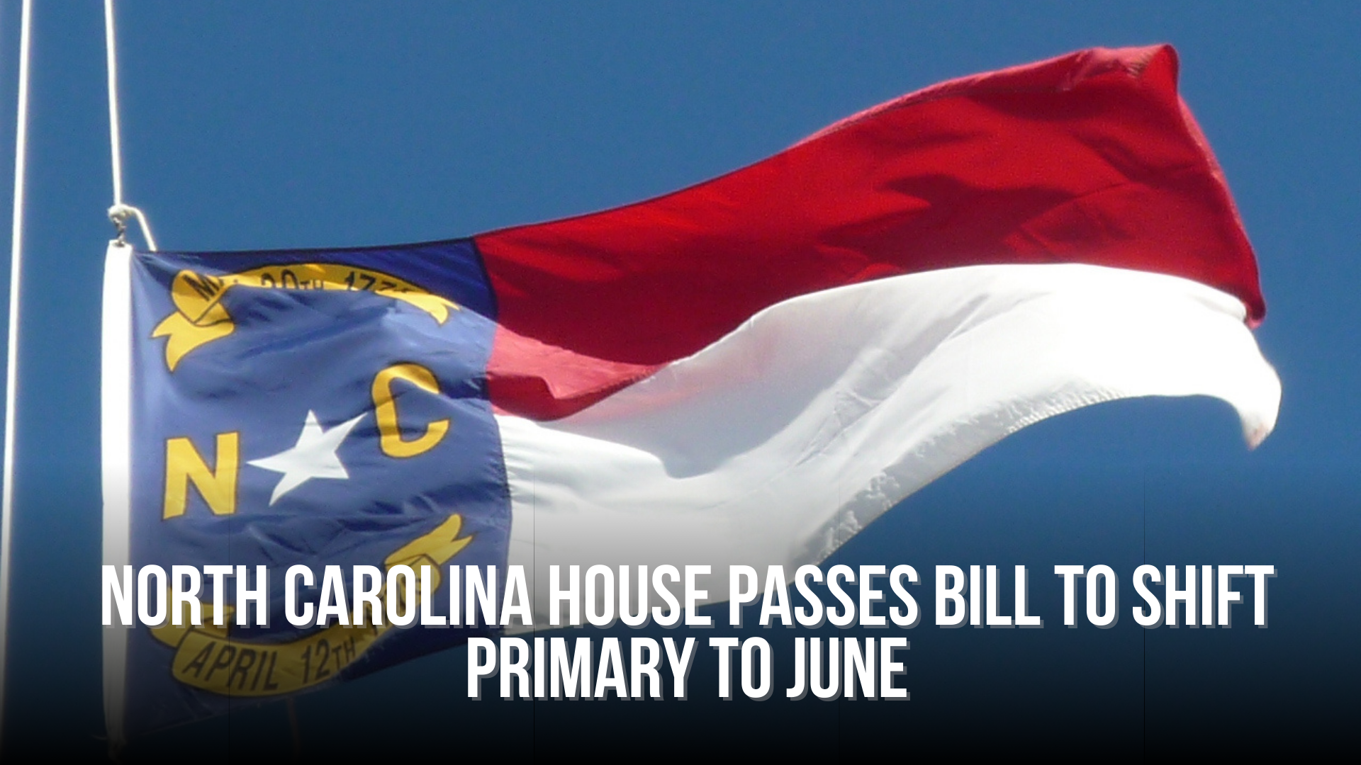 North Carolina House passes bill to shift Primary to June — NC ...