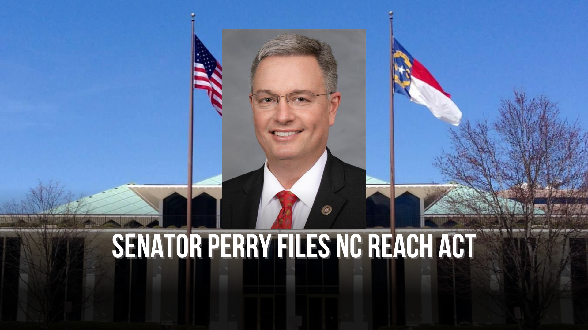 Senator Perry files NC REACH Act — NC Political News