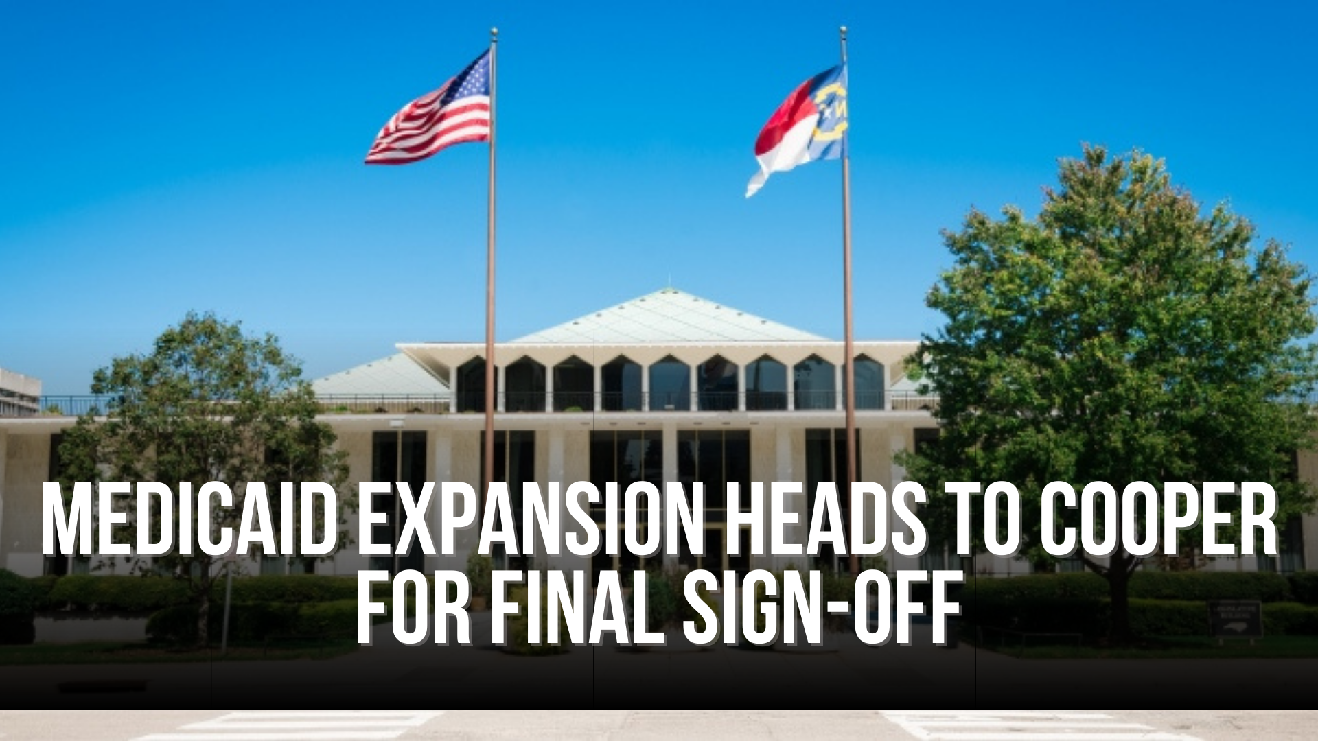 Medicaid expansion heads to Cooper for final sign-off — NC Political News