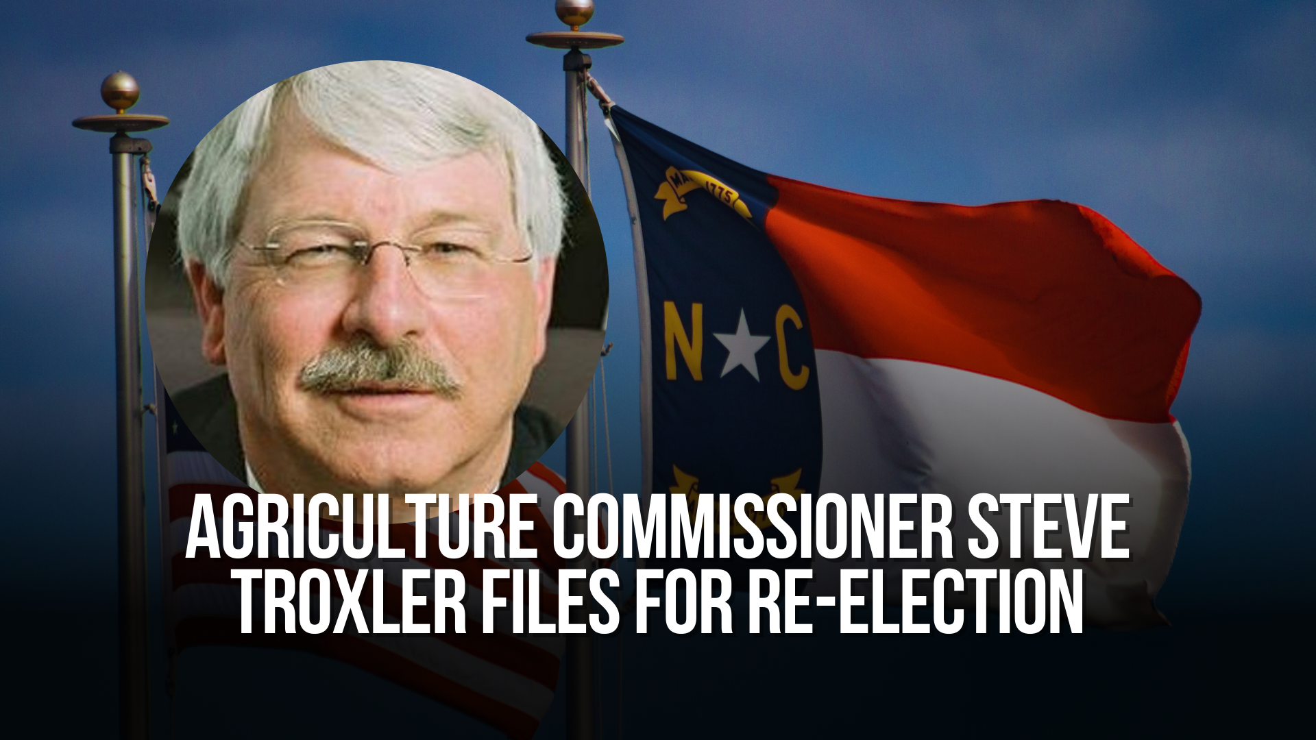 "Agriculture Commissioner Steve Troxler Files for Re-Election — NC ...