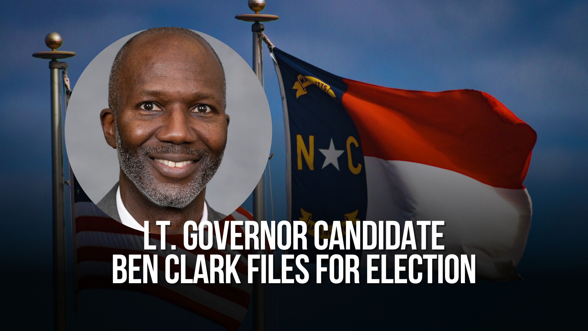 Lt. Governor Candidate Ben Clark Files for Election — NC Political News