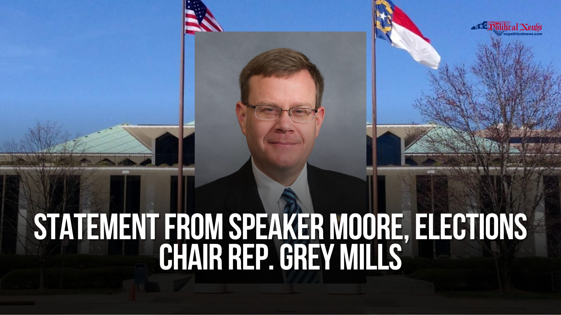 Statement From Speaker Moore, Elections Chair Rep. Grey Mills — NC ...