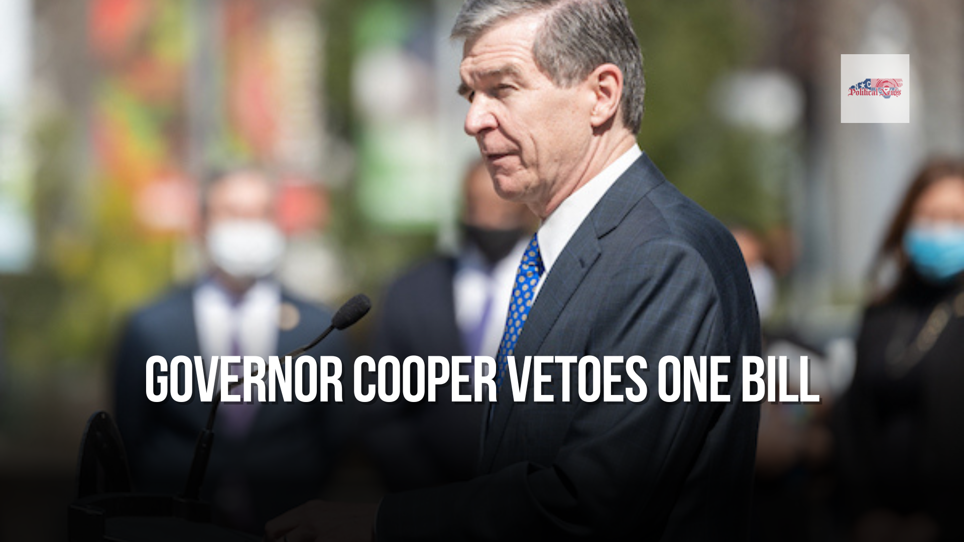 Governor Cooper Vetoes One Bill — NC Political News