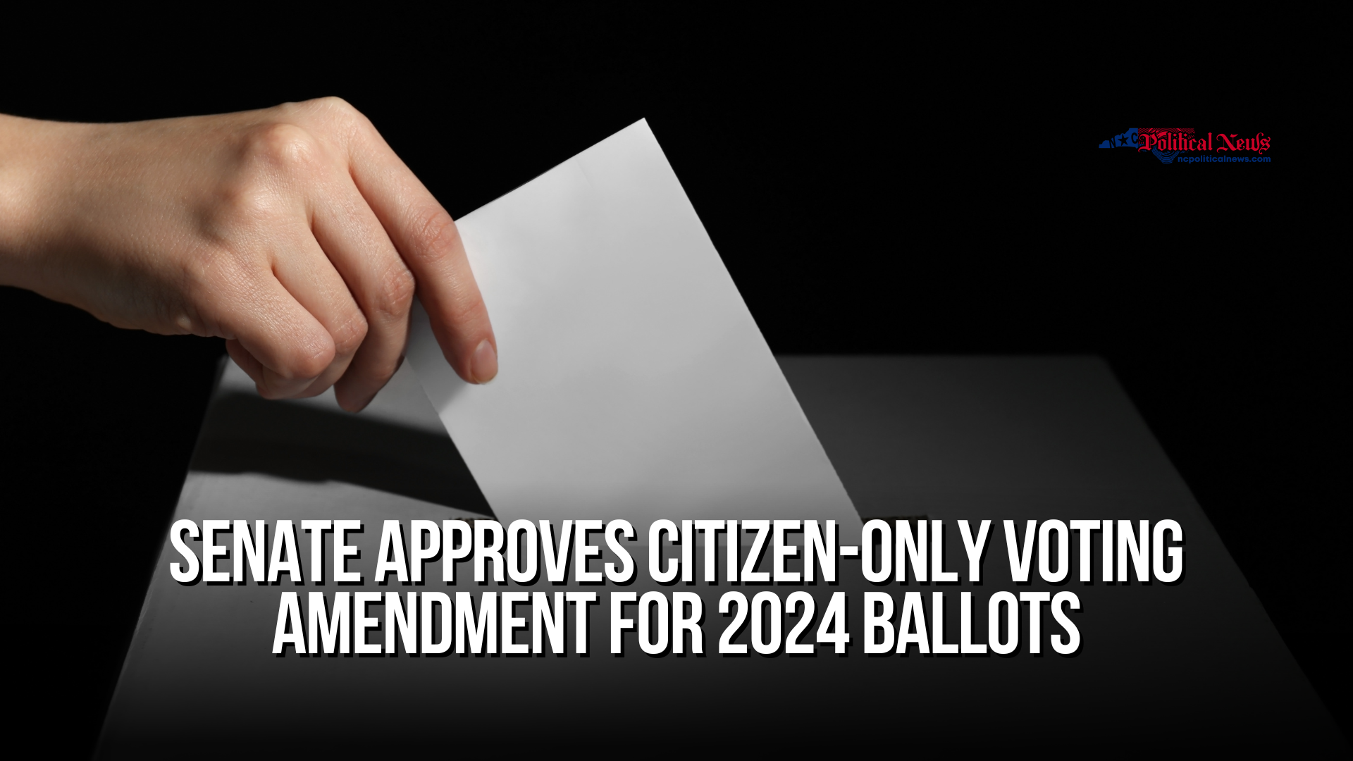 Senate Approves Citizen-only Voting Amendment for 2024 Ballots — NC ...
