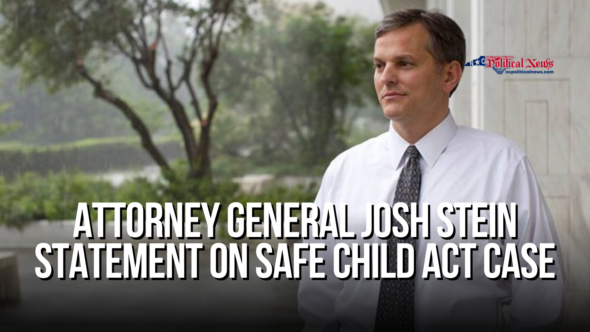 Attorney General Josh Stein Statement on SAFE Child Act Case — NC ...