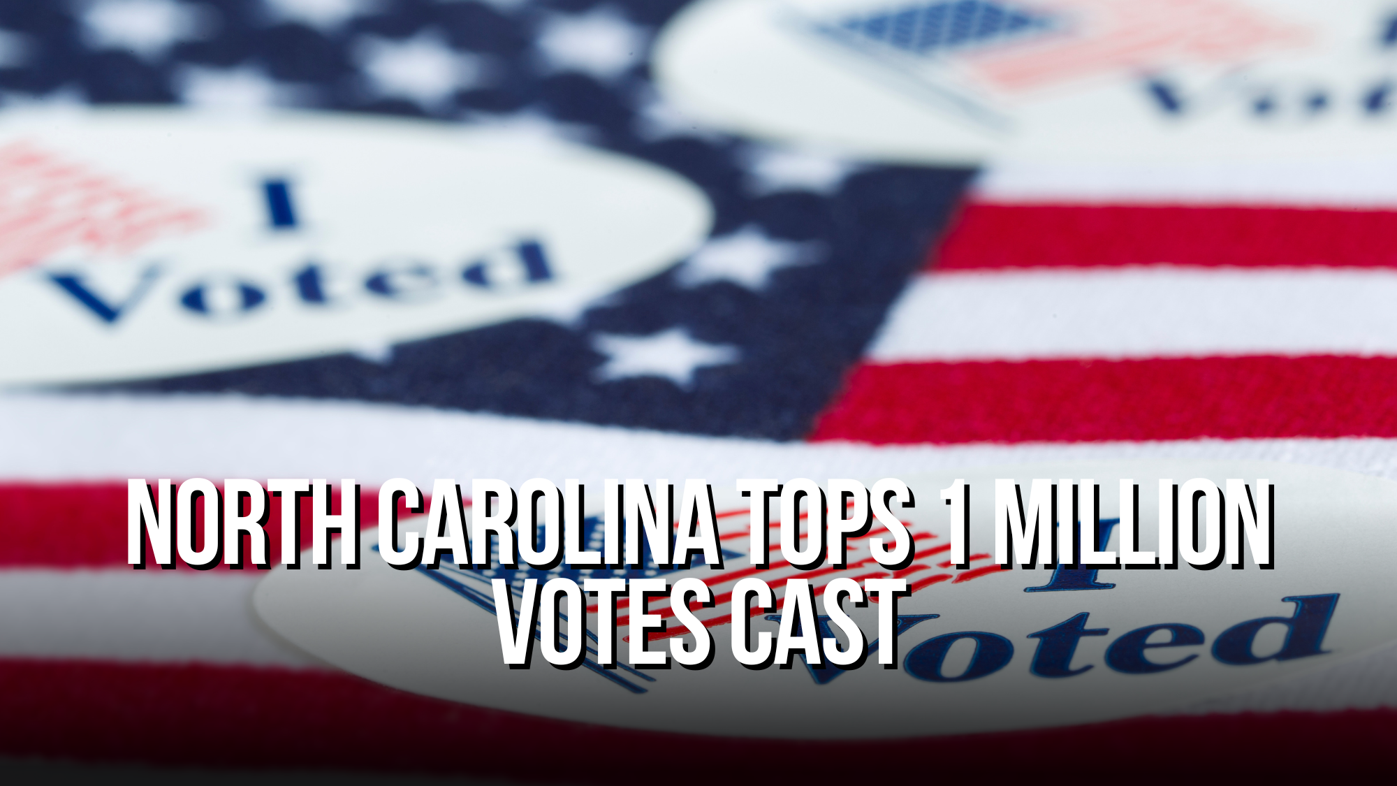 North Carolina Tops 1 Million Votes Cast — NC Political News North Carolina Tops 1 Million Votes Cast — NC Political News
