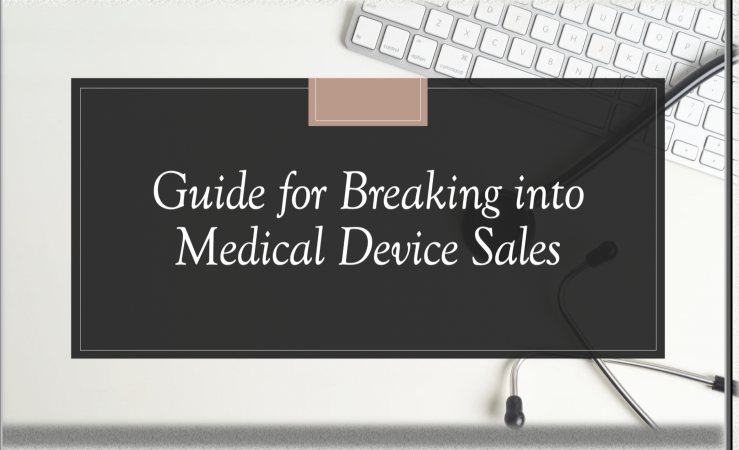 How to Break Into Medical Device Sales | Download the Guide