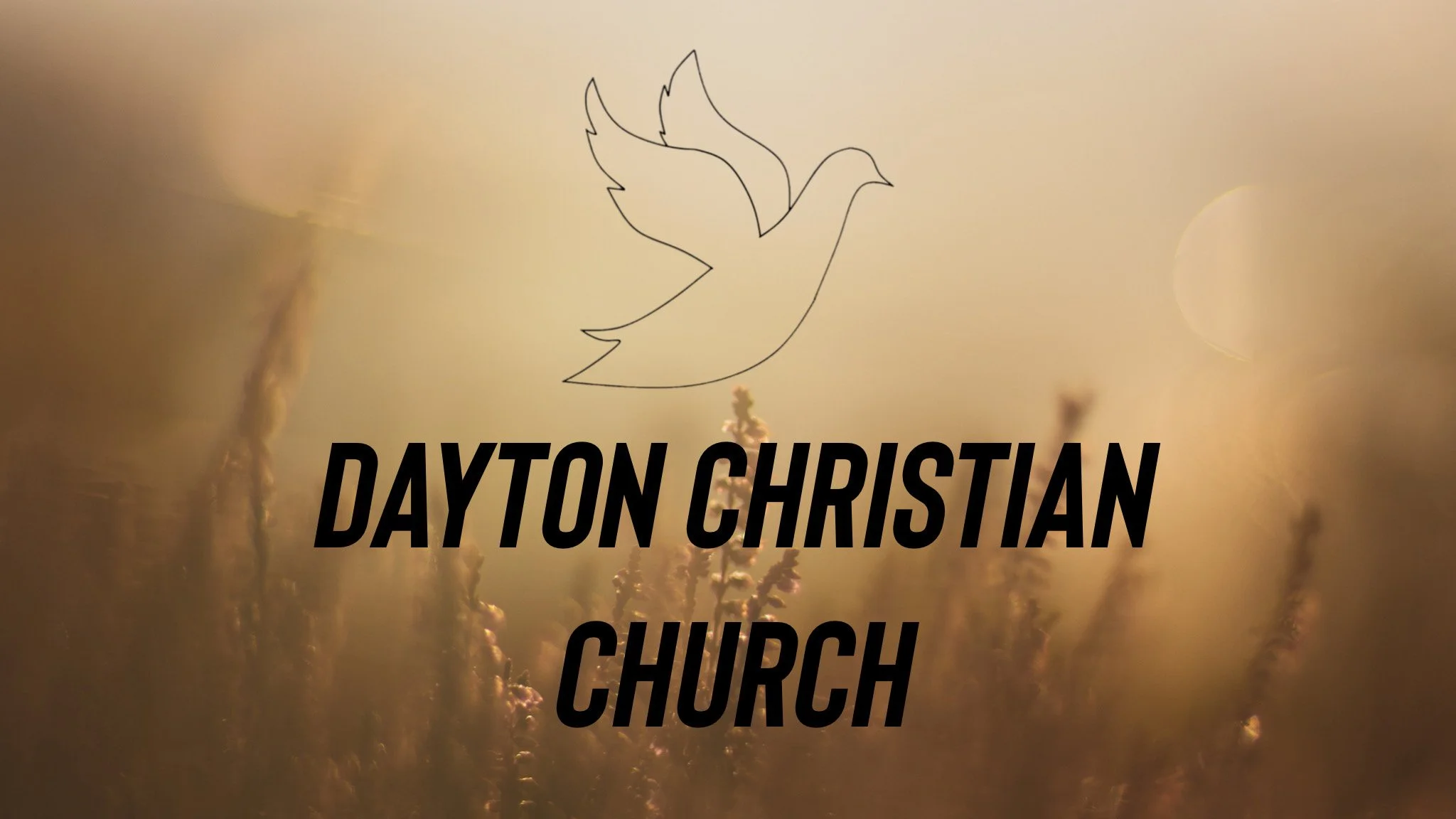 DCC Sunday Worship — DAYTON CHRISTIAN CHURCH
