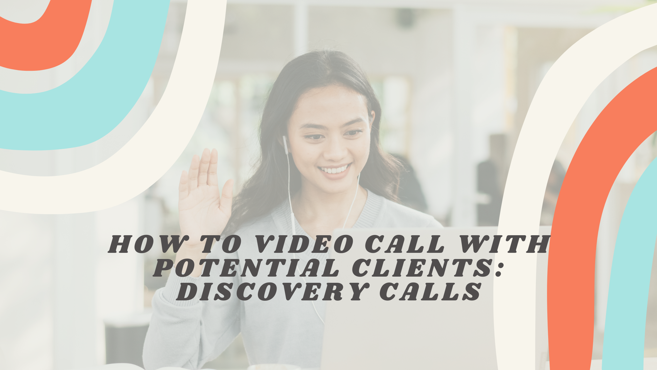 HOW TO VIDEO CALL WITH POTENTIAL CLIENTS: DISCOVERY CALLS — CARRIE D ...