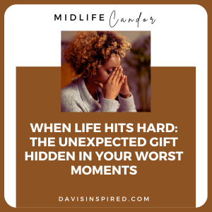 The Unexpected Gift in Life's Worst Moments for Midlife Women — Davis ...