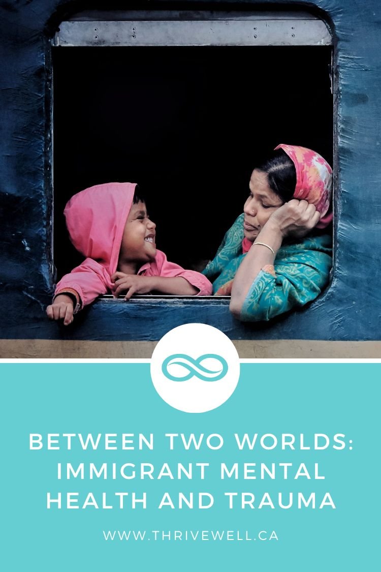 Between Two Worlds: Immigrant Mental Health and Trauma — ThriveWell ...