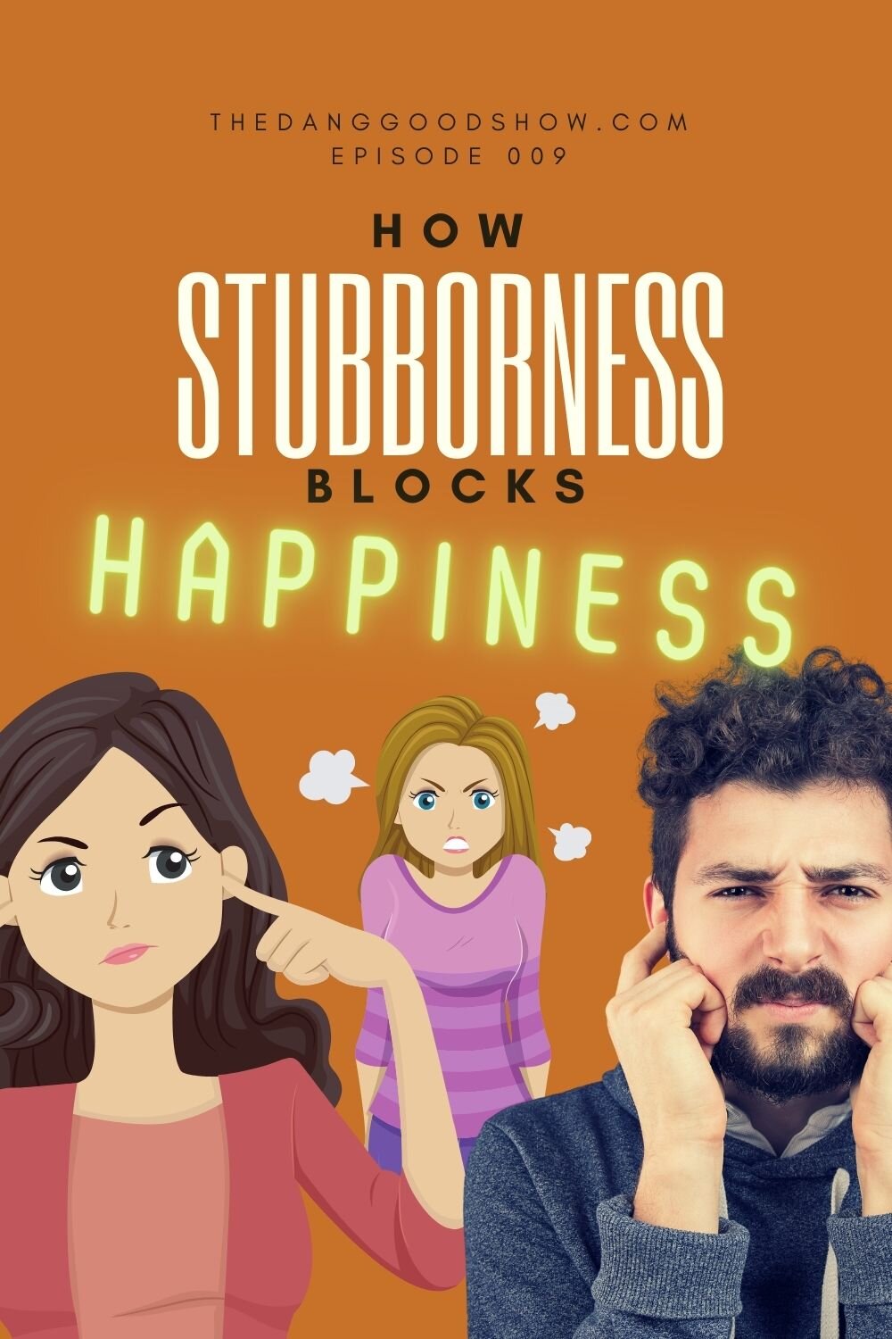 Ep. 009 ‣ How Stubbornness Blocks Happiness — C-DANG