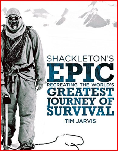 Shackleton's Epic: Recreating the world's greatest journey of survival ...