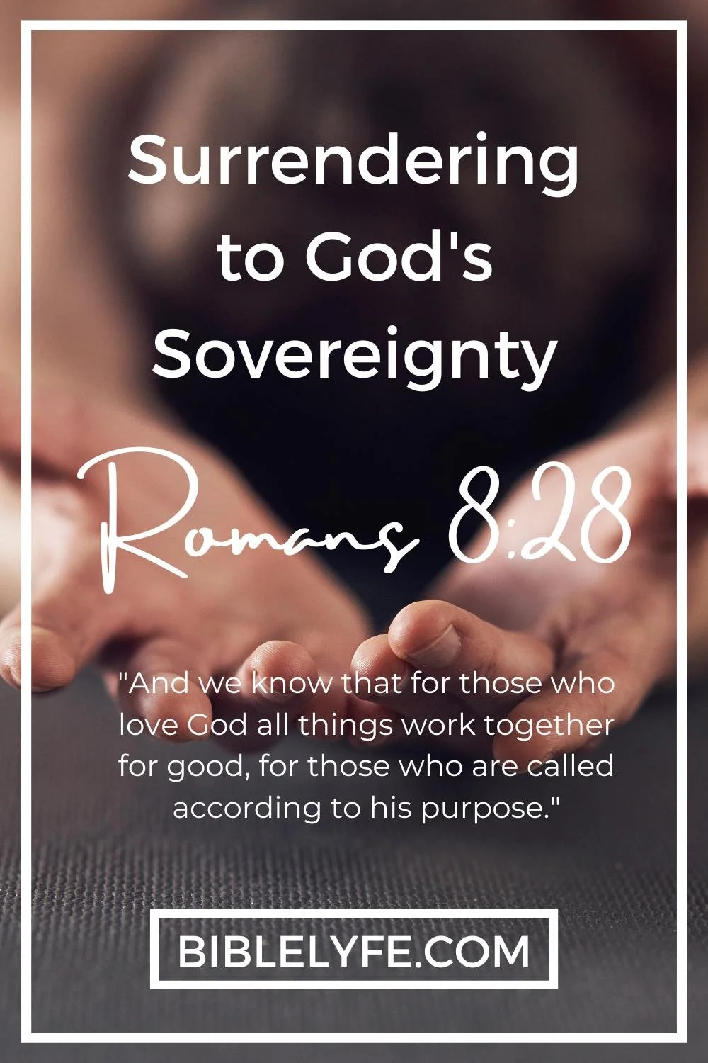 Surrendering to God’s Sovereignty - A Reflection on Romans 8:28 — Bible ...