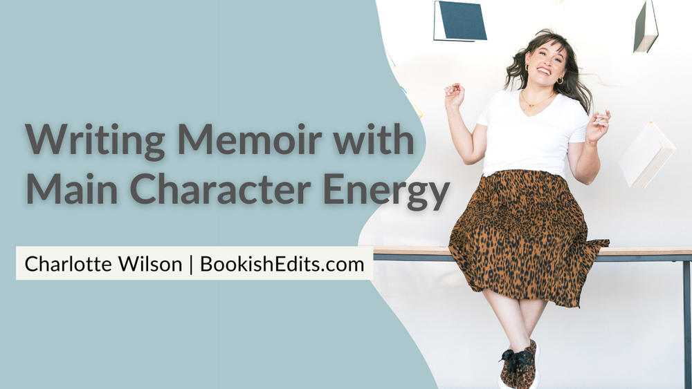 Writing Memoir with Main Character Energy — Bookish Edits