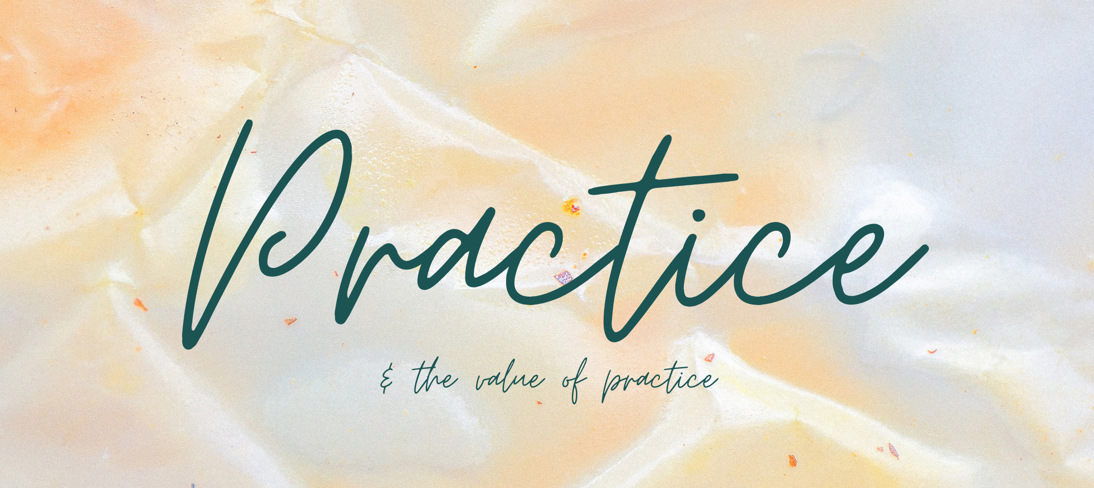 Practice & the value of practice — Carrie Levine