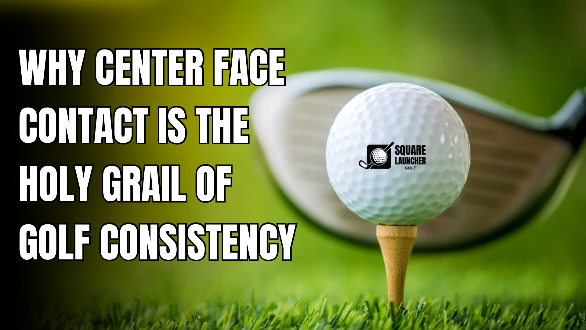 Why Center Face Contact is the Holy Grail of Golf Consistency