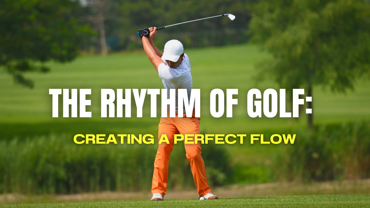 The Rhythm of Golf: Creating a Perfect Flow