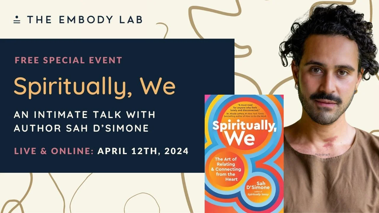 Spiritually, We with Sah D’Simone | THE EMBODY LAB