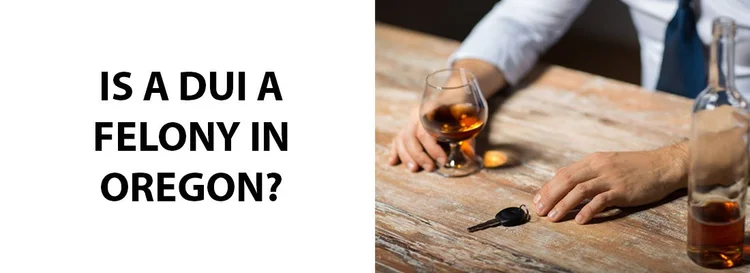 Is A DUI A Felony in Oregon? The Oregon DUI Law Guide — Powell Law P.C.
