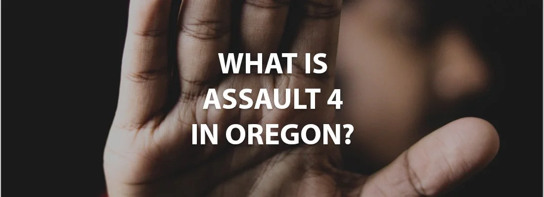 What Is Assault 4 In Oregon? What Are The Laws & Penalties? — Powell ...