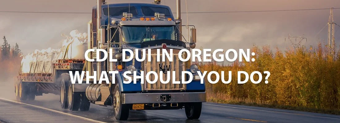 CDL DUI In Oregon: What Should You Do? | CDL DUI Defenses — Powell Law P.C.