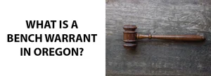 The Oregon Bench Warrant Guide: What If You Fail To Appear? — Powell ...