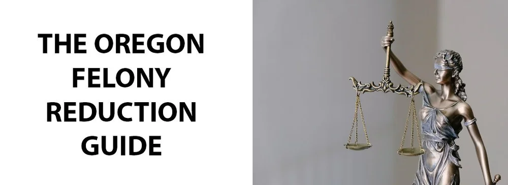 The Oregon Felony Reduction Guide: Get Your Felony Reduced — Powell Law ...