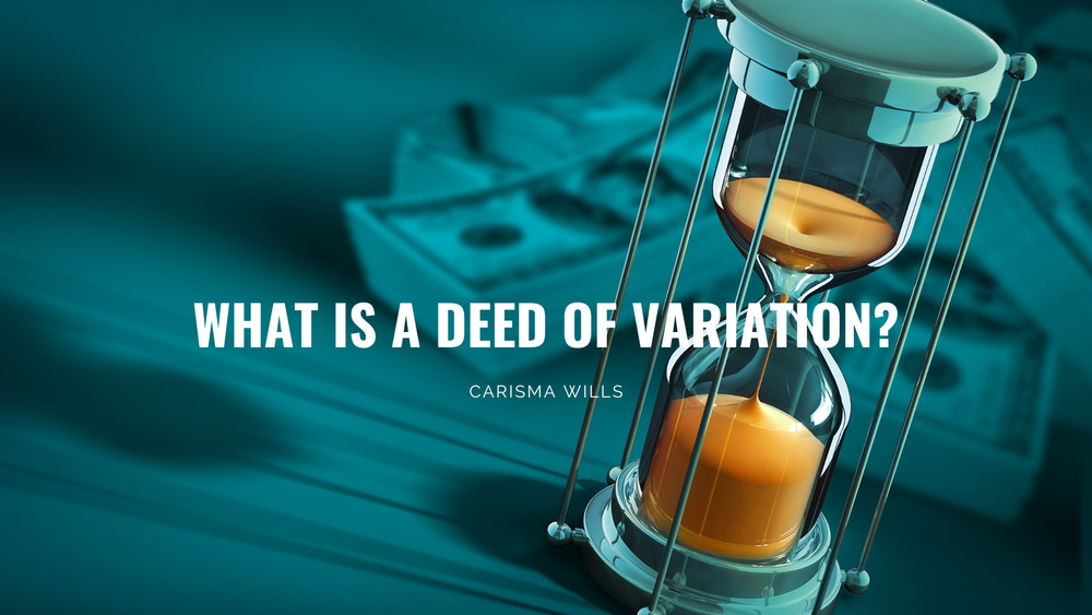 What is a Deed of Variation? — Carisma Wills
