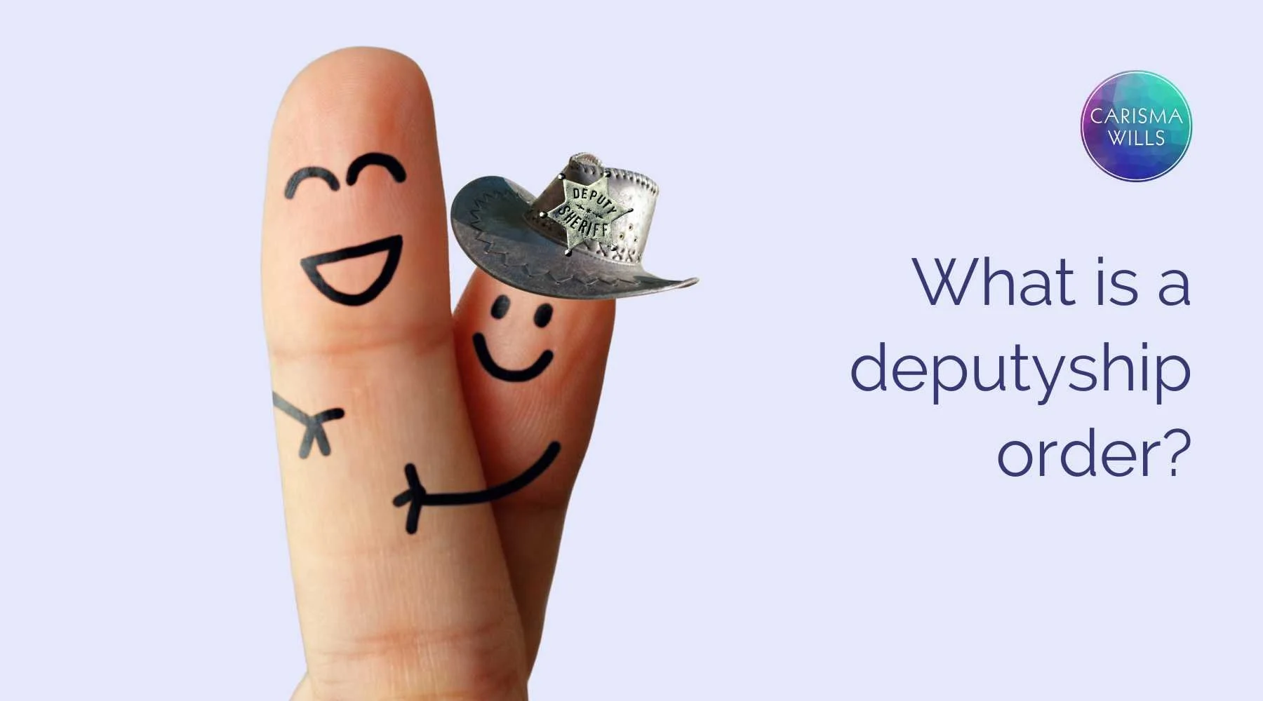 What is Deputyship? — Carisma Wills