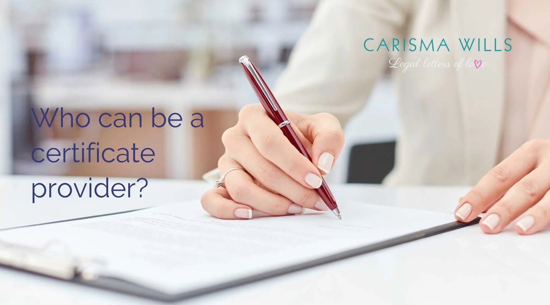 Who can be an LPA Certificate Provider? — Carisma Wills