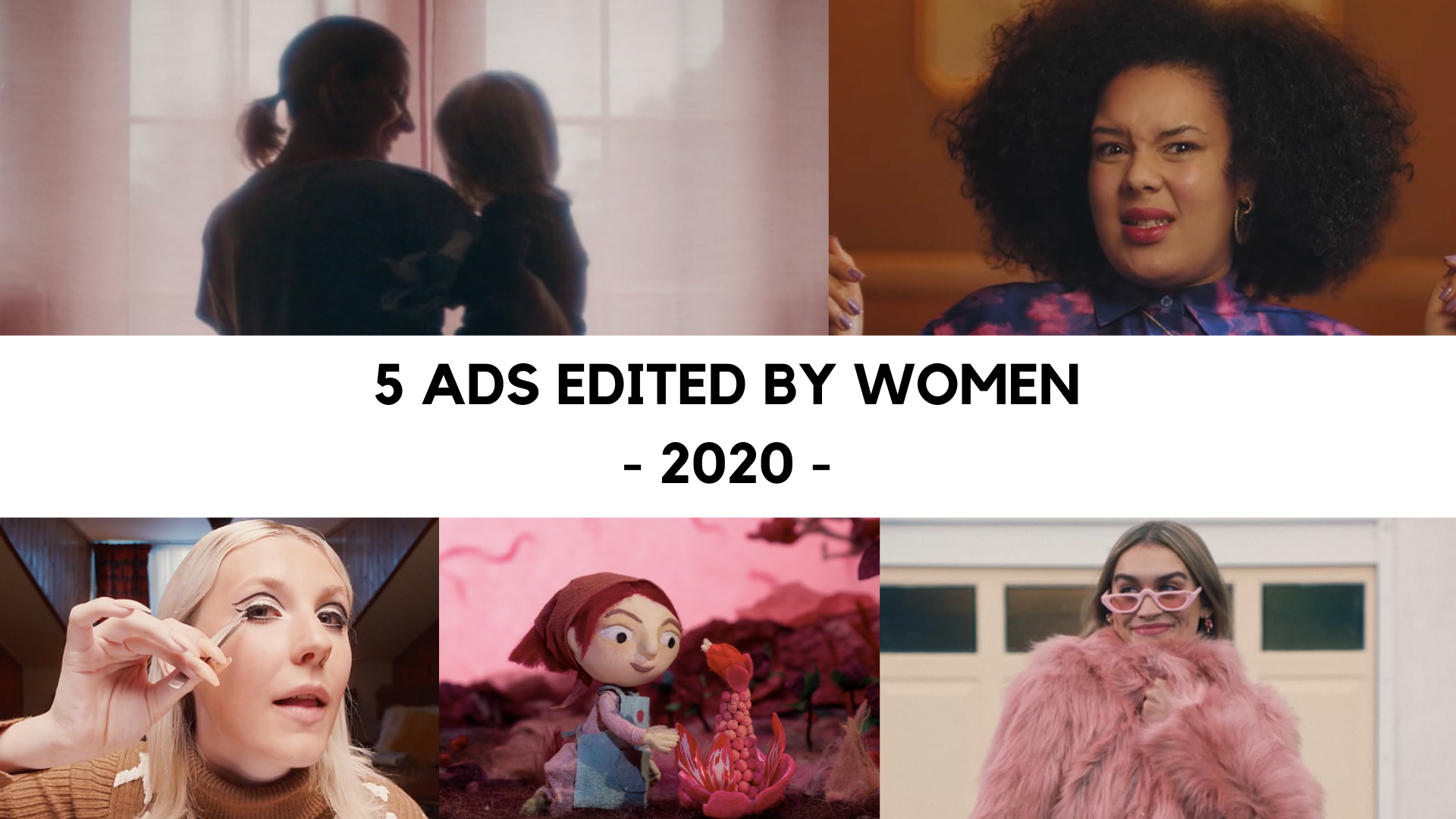 Five ads edited by women in 2020 — EDIT GIRLS